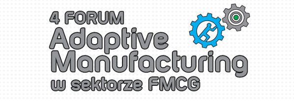 IV Forum Adaptive Manufacturing w sektorze FMCG | LeanCenter.pl